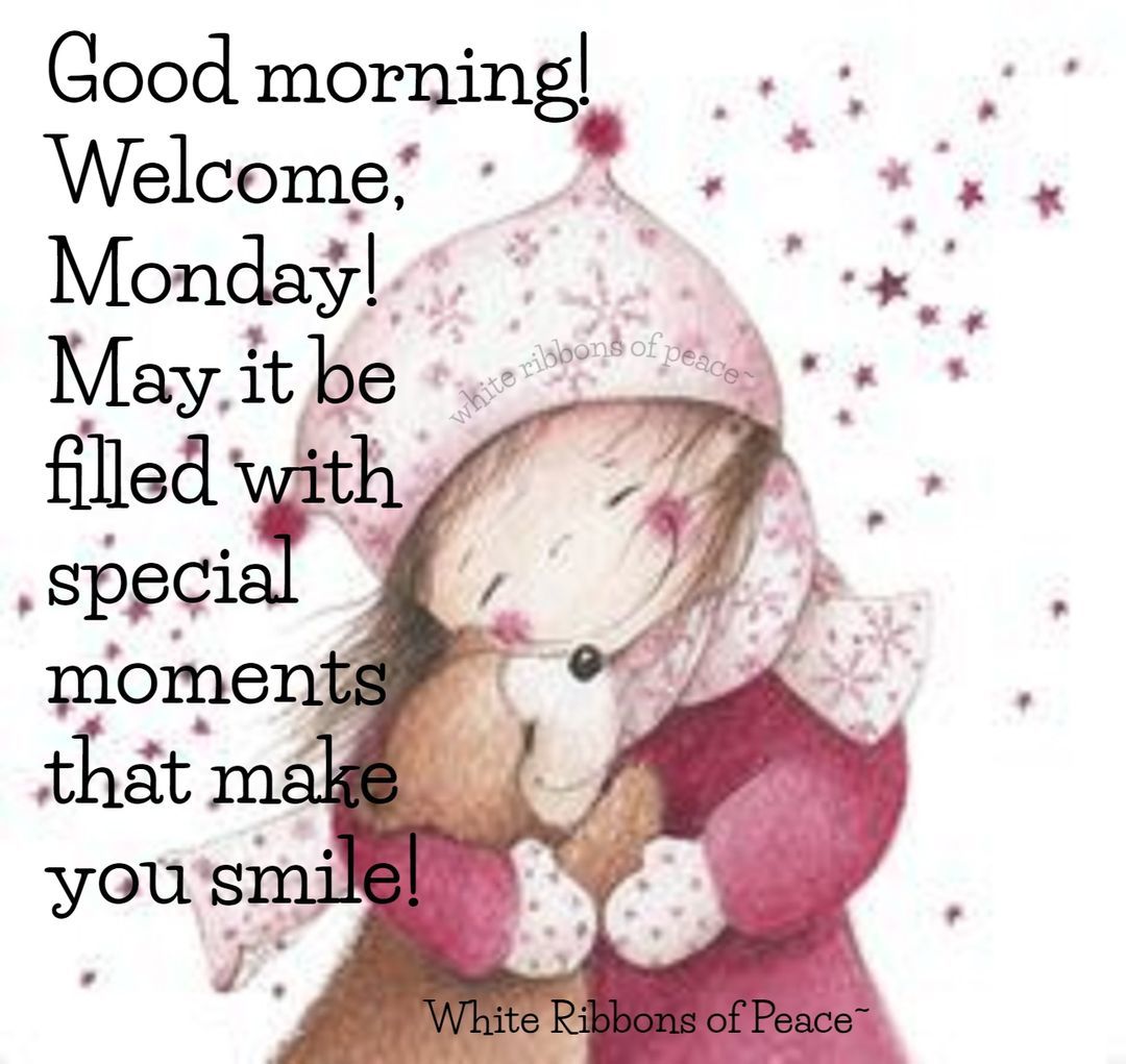 Good Morning! Welcome, Monday! May It Be Filled With Special Moments ...