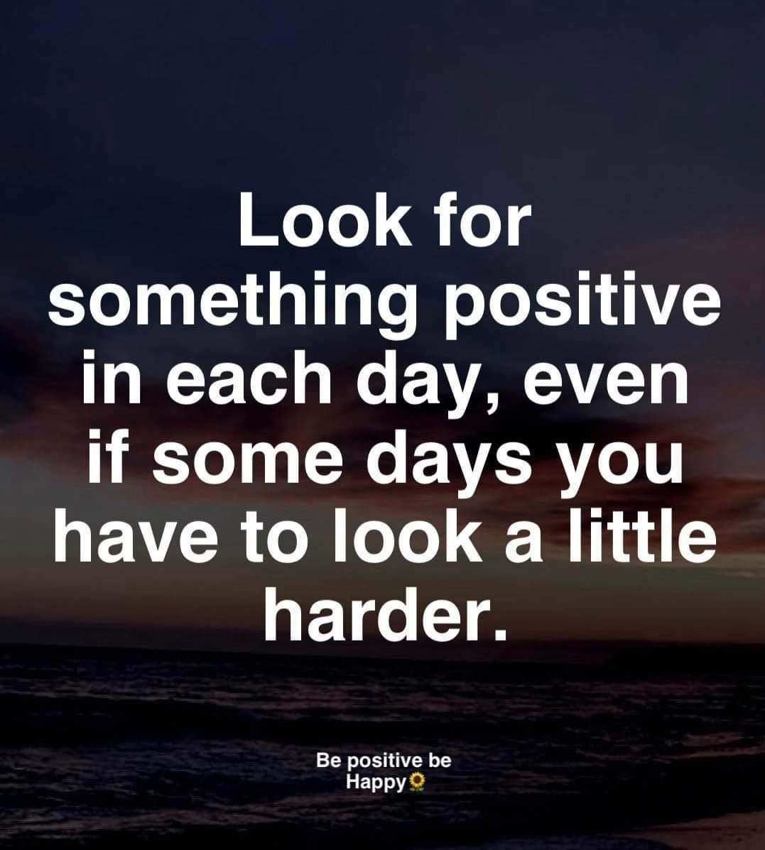 Look Something Positive In Each Day, Even If Some Days You Have To Look ...