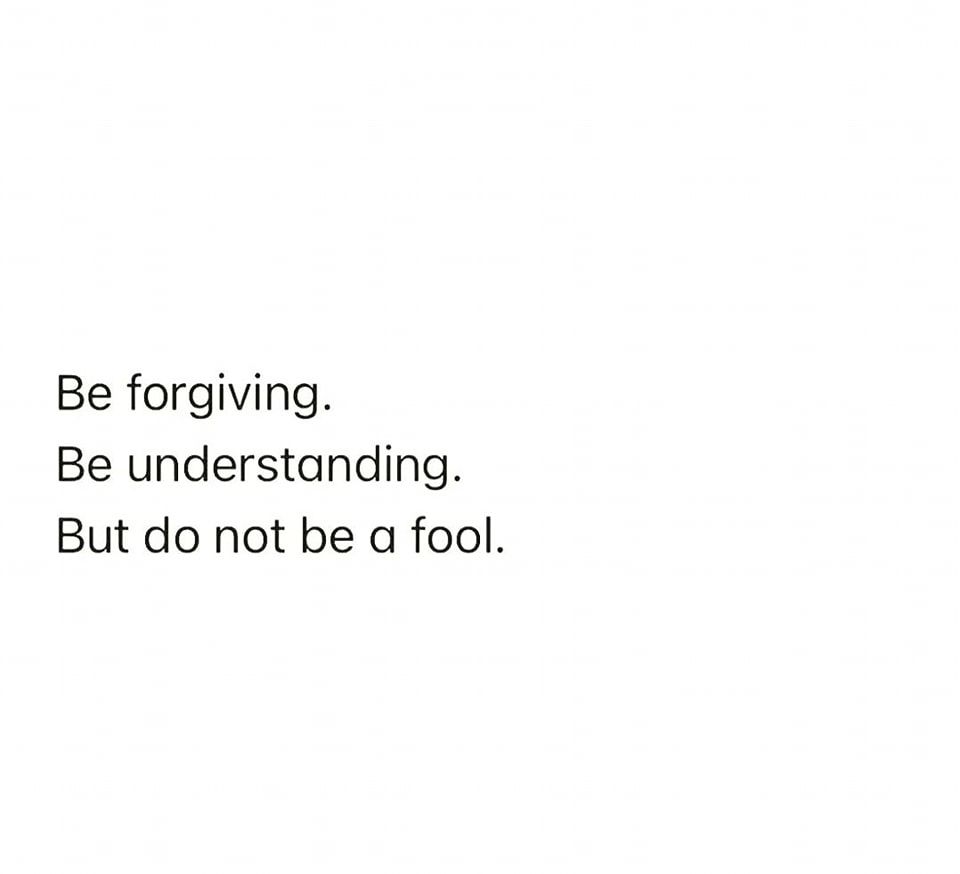 Be Forgiving. Be Understanding. But Do Not Be A Fool. Pictures, Photos ...