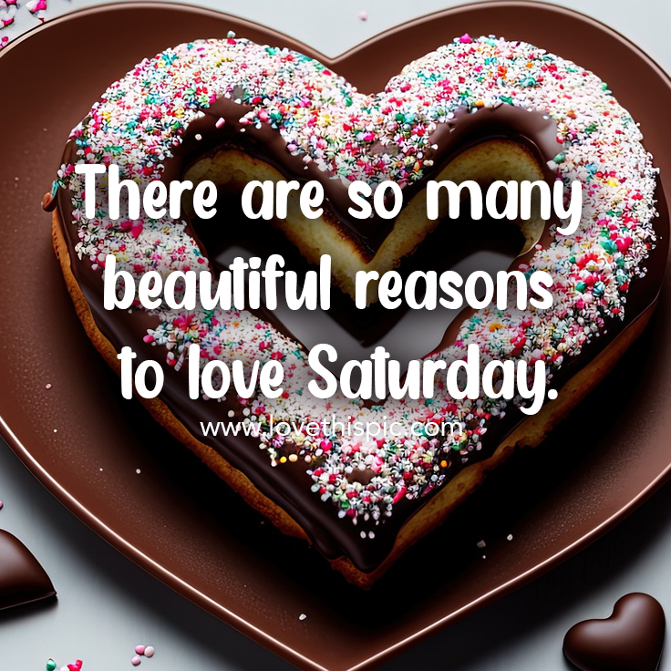 There Are So Many Beautiful Reasons To Love Saturday. Pictures, Photos, and Images for Facebook ...