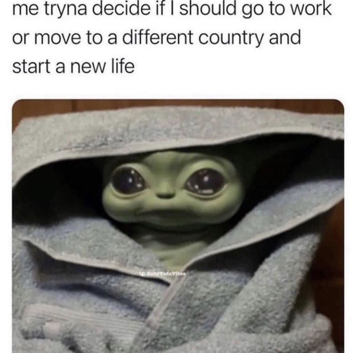 Me Tryna Decide If I Should Go To Work Or Move To A Different Country ...