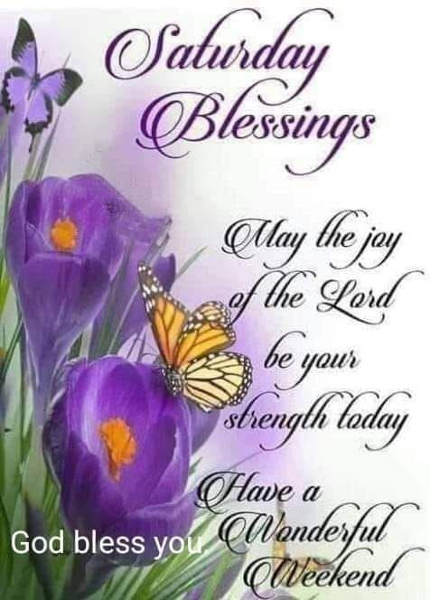 Saturday Blessings. May The Joy Of The Lord Be Your Strength Today ...