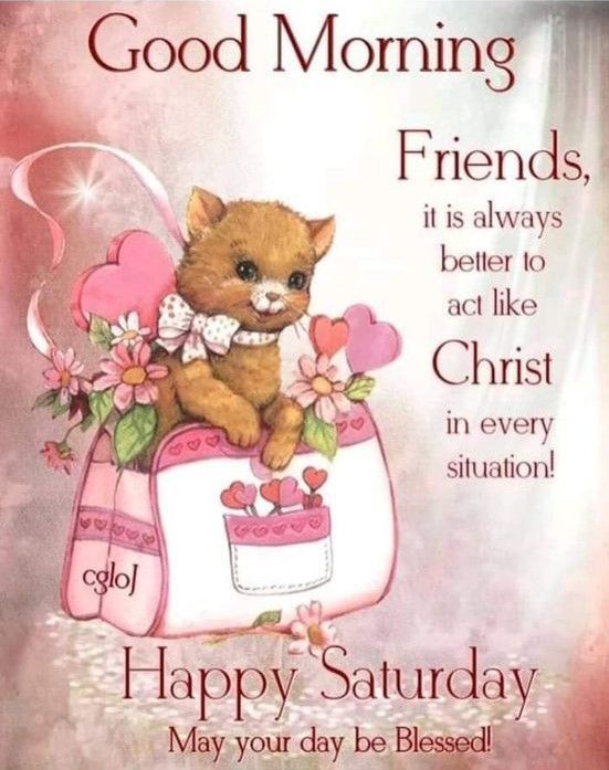 Good Morning: Friends, It Is Always Better To Act Like Christ In Every ...