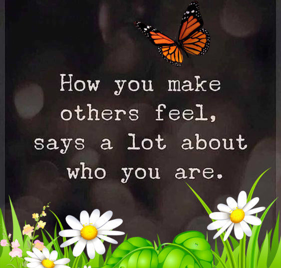 How You Makes Others Feel, Says A Lot About Who You Are. Pictures ...