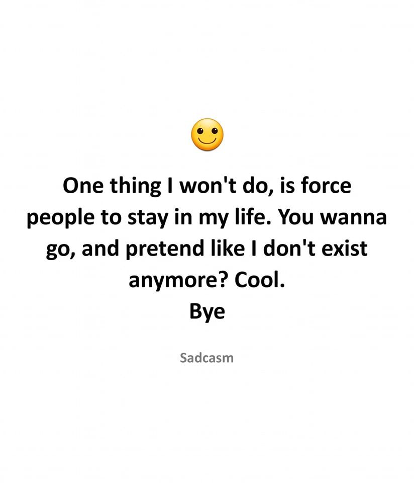 One Thing I Won't Do, Is Force People To Stay In My Life Pictures ...