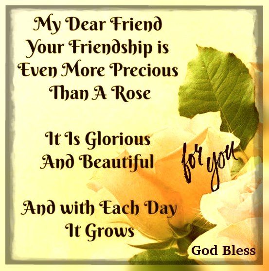 My Dear Friend Your Friendship Is Ever More Precious Than A Rose ...