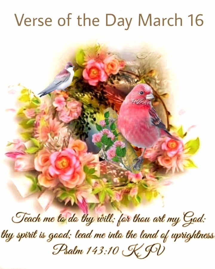 March 16: Teach Me To Do Thy Will; For Thou Art My God: Thy Spirit Is ...