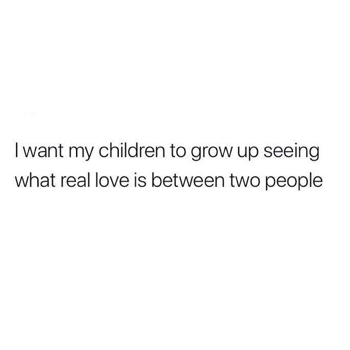 I Want My Children To Grow Up Seeing What Real Love Is Between Two ...