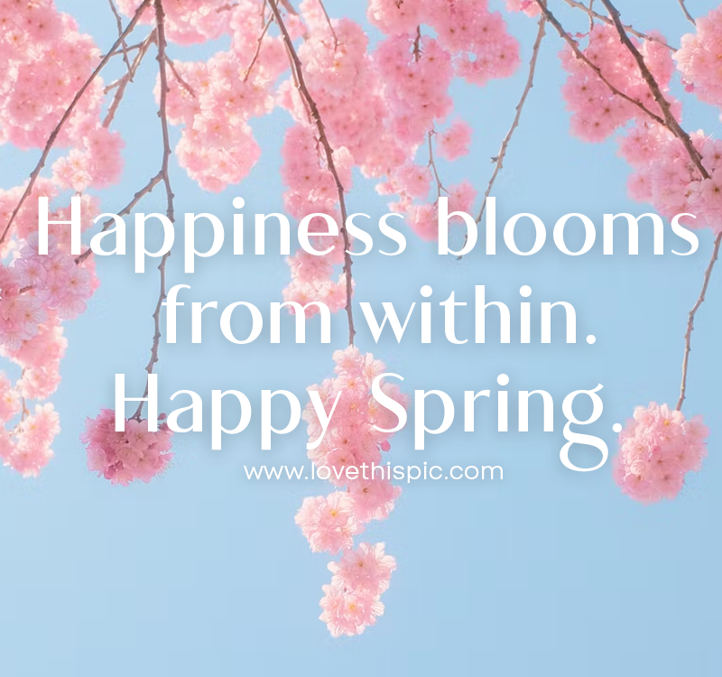 Happiness Blooms From Within. Happy Spring Pictures, Photos, and Images ...