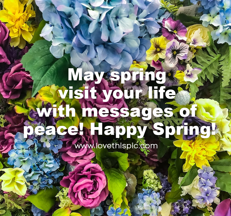 May Spring Visit Your Life With Messages Of Peace! Happy Spring ...