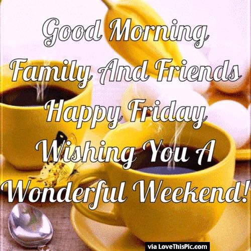 Good Morning Friday And Friends. Happy Friday Wishing You A Wonderful ...