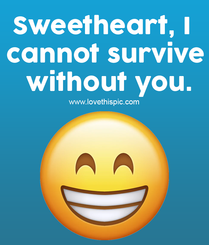 Sweetheart, I Cannot Survive Without You. Pictures, Photos, and Images ...