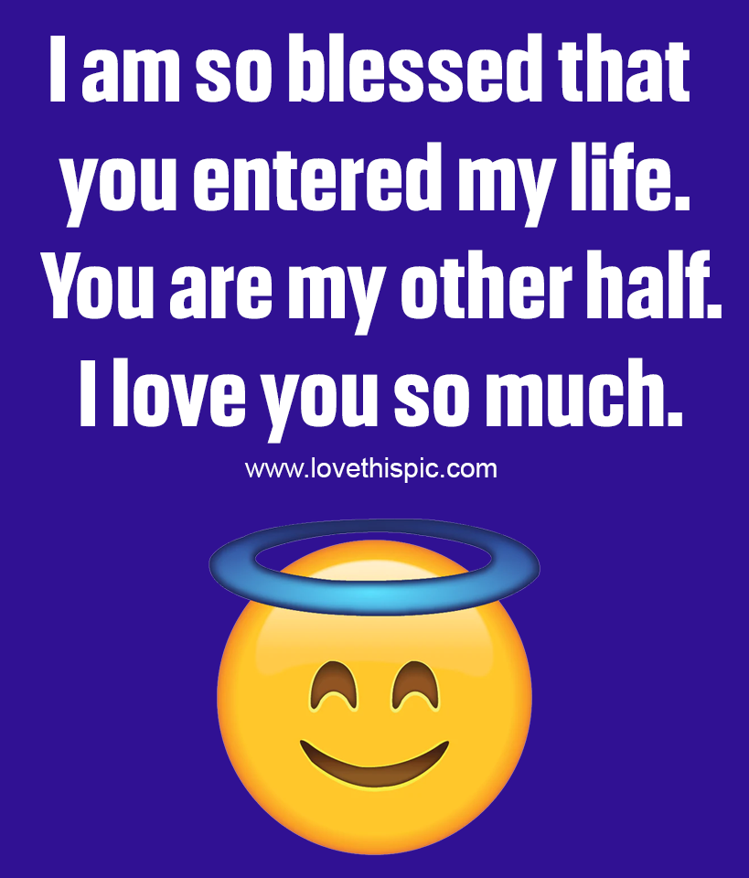 I Am So Blessed That You Entered My Life. You Are My Other Half. I Love ...