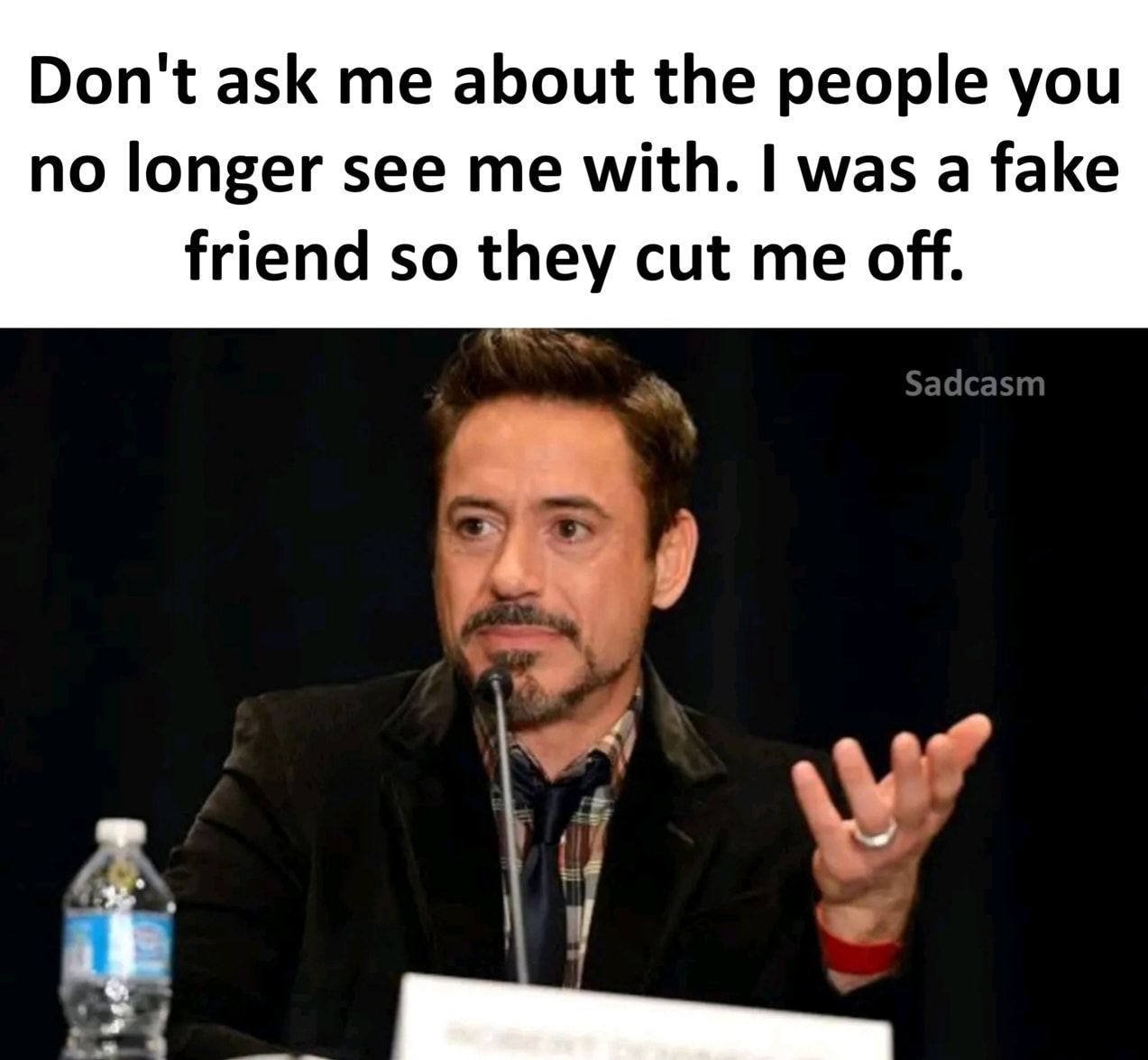 Don't Ask Me About The People You No Longer See Me With. I Was A Fake ...