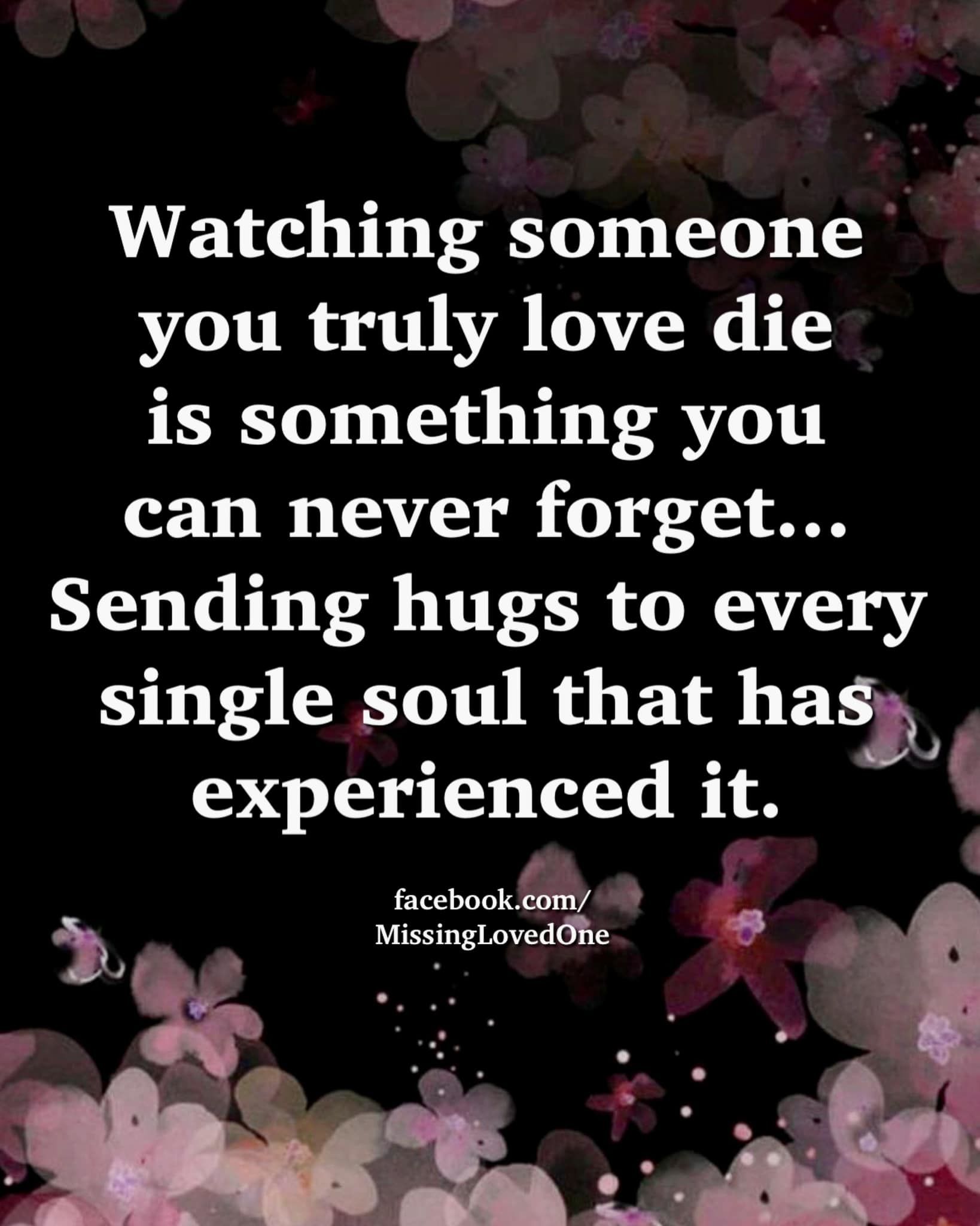 Watching Someone You Truly Love Die Is Something You Can Never Forget ...