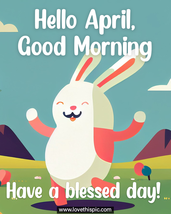 Hello April, Good Morning. Have A Blessed Day Pictures, Photos, and ...