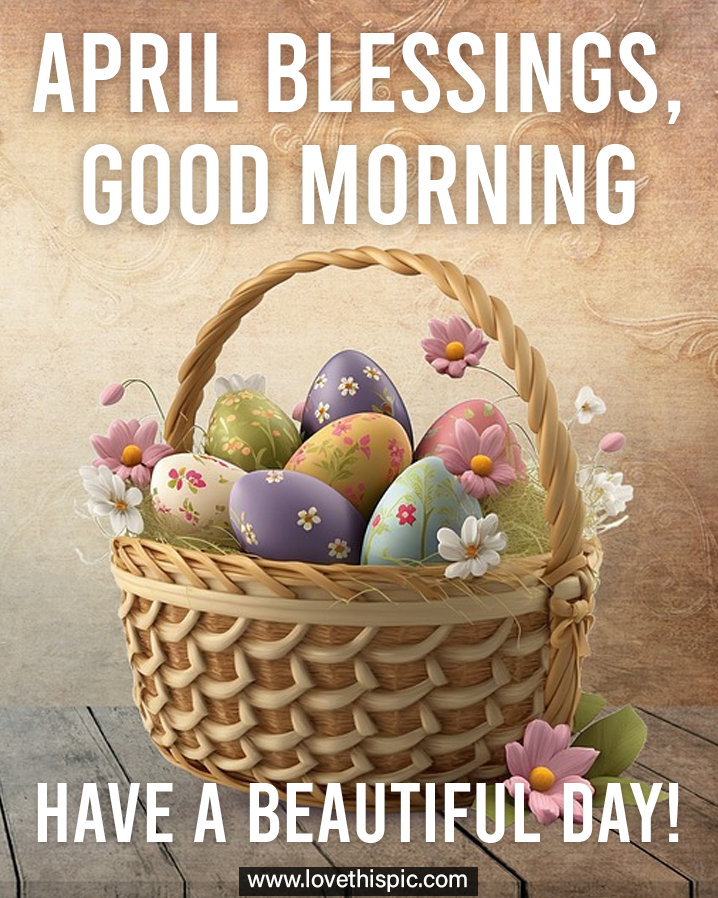 April Blessings, Good Morning. Have A Beautiful Day Pictures, Photos ...