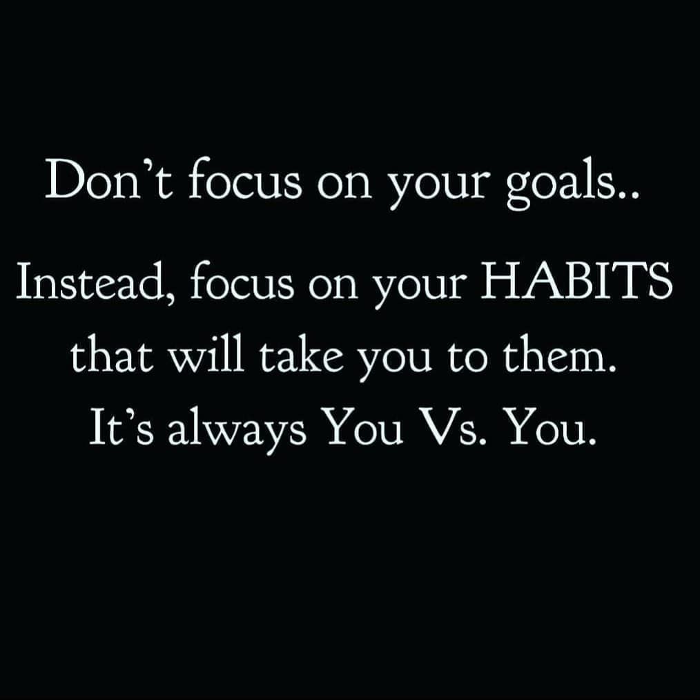 DOn't Focus On Your Goals...instead, Focus On Your Habits That Will ...