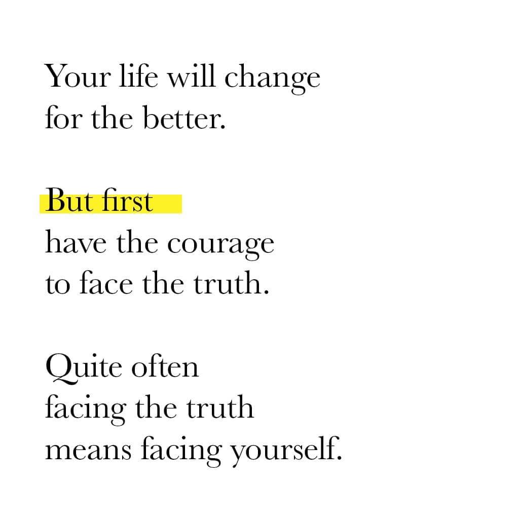 Your Life Will Change For The Better. But First Have The Courage To Face The Truth Pictures ...