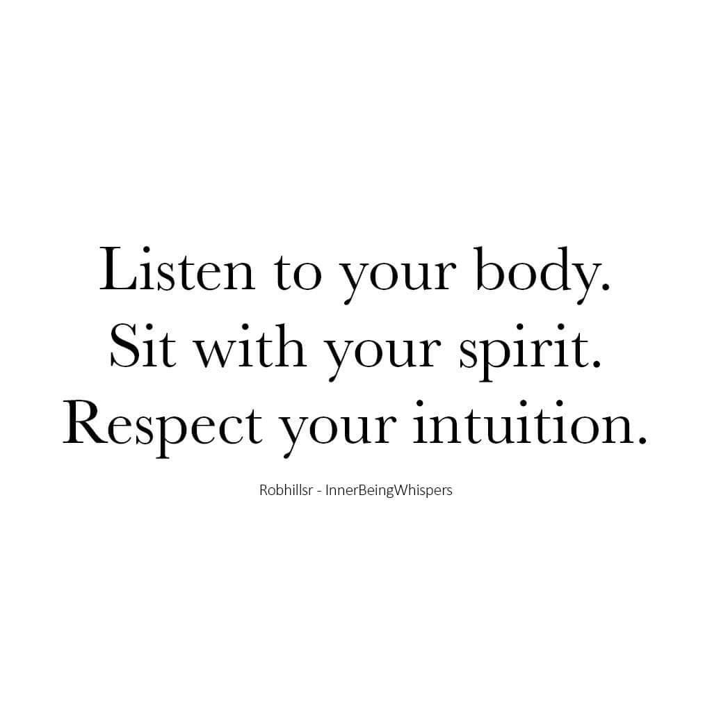 Listen To Your Body. Sit With Your Spirit. Respect Your Intuition ...