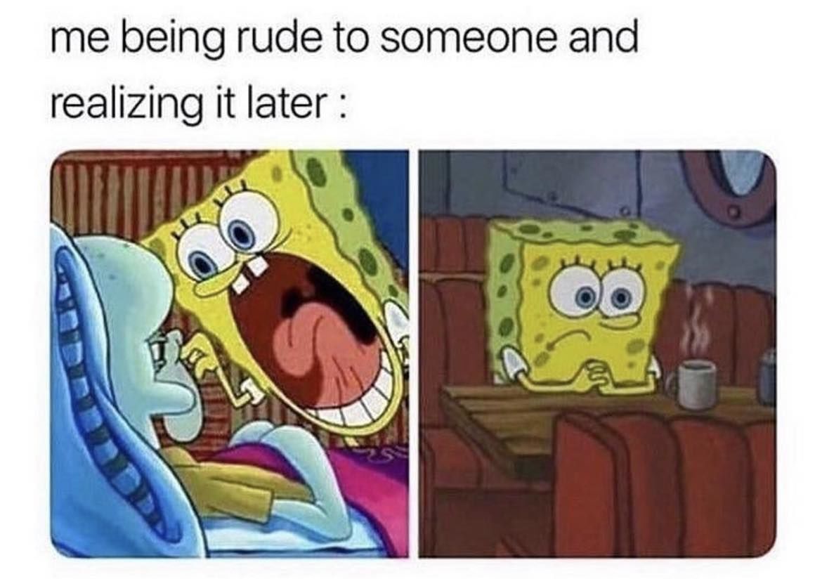 Me Being Rude To Someone And Realizing It Later. Pictures, Photos, and ...