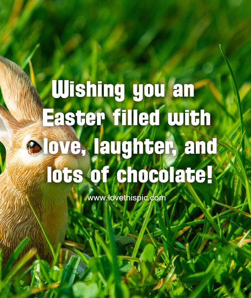 Wishing You An Easter Filled With Love, Laughter, And Lots Of Chocolate ...