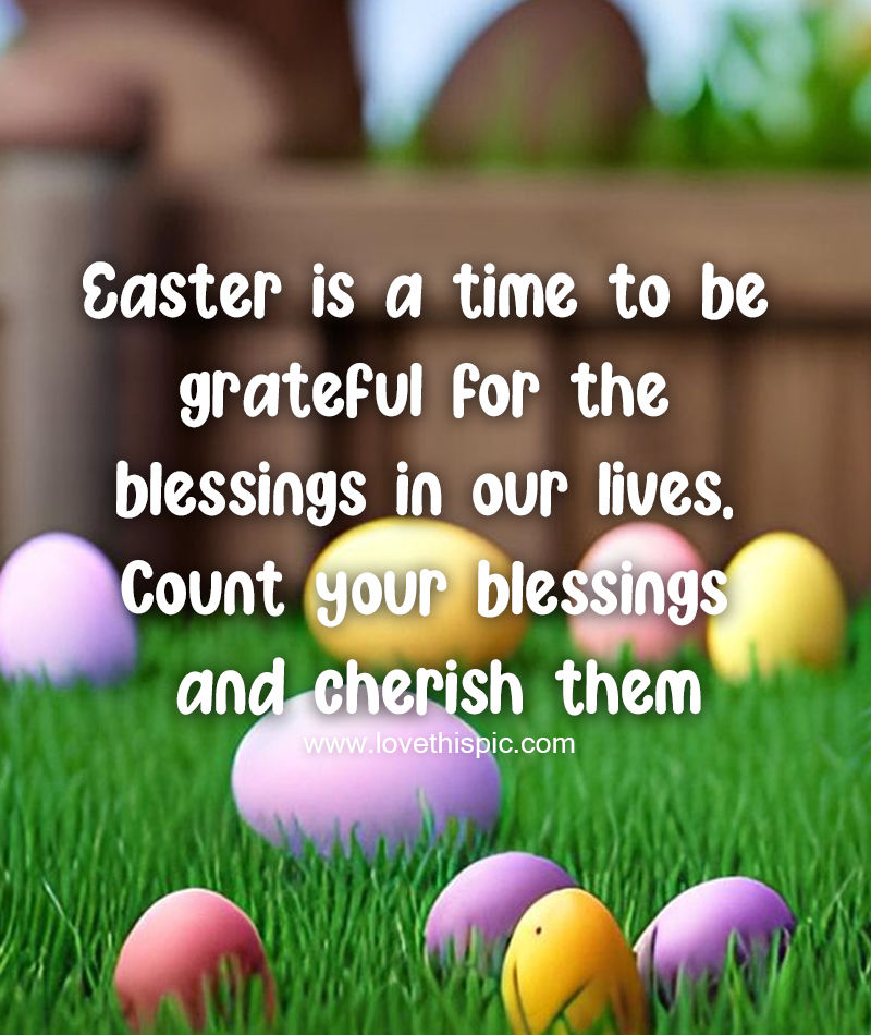 Easter Is A Time To Be Grateful For The Blessings In Our Lives. Count ...