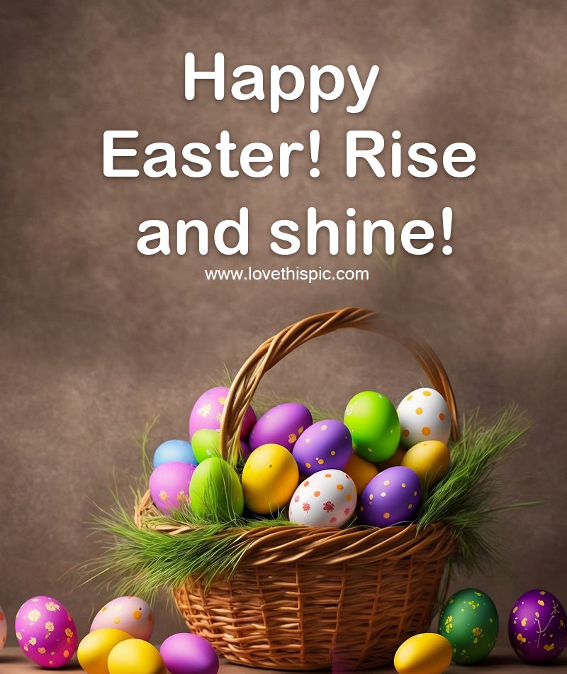 Happy Easter! Rise And Shine! Pictures, Photos, and Images for Facebook ...
