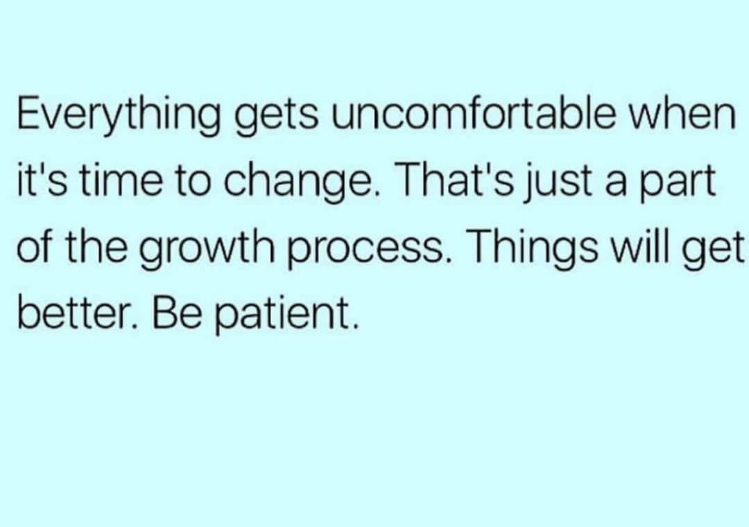 Everything Gets Uncomfortable When It's Time To Change. Pictures ...