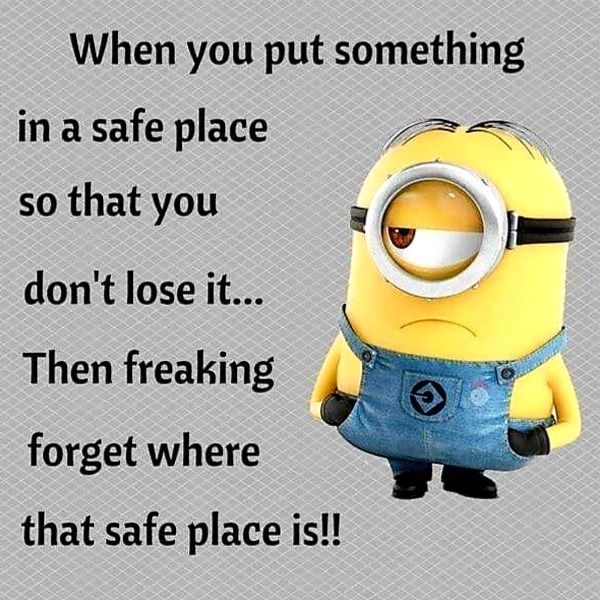 When You Put Something In A Safe Place So That You Don't Lose It...then ...