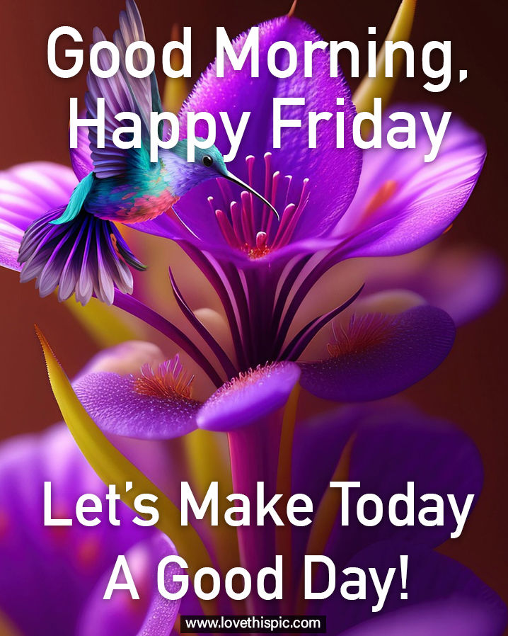 Let's Make Today A Good Day! Good Morning, Happy Fri Pictures, Photos ...