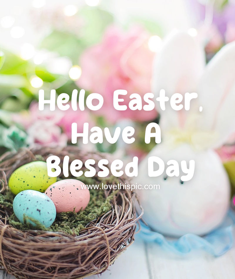 Hello Easter, Have A Blessed Day Pictures, Photos, and Images for ...
