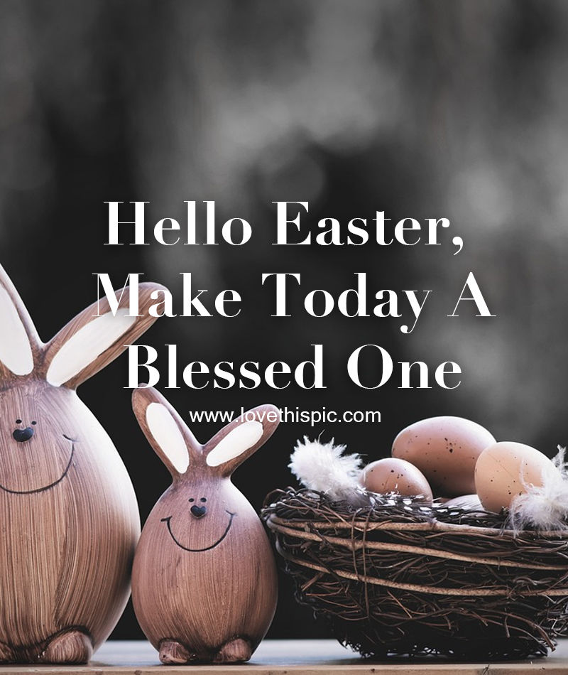 Make Today A Blessed One. Hello Easter. Pictures, Photos, and Images ...