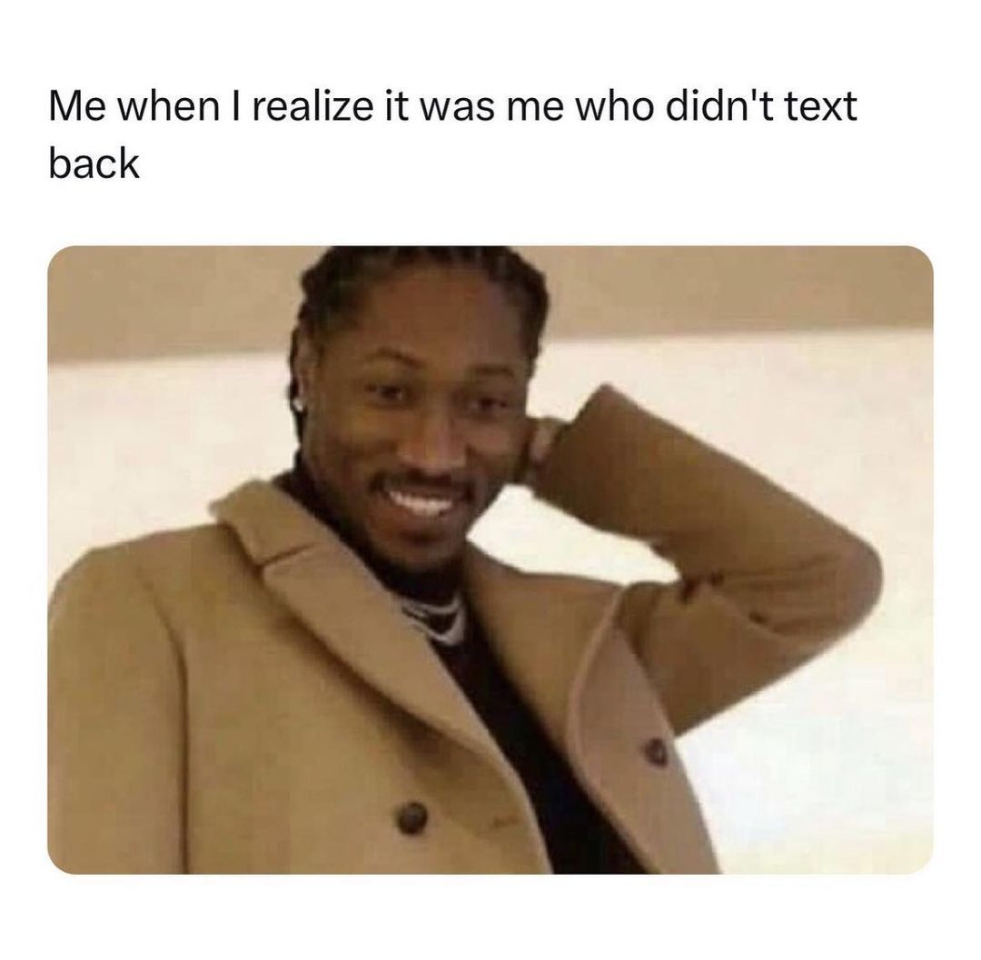 Me When I Realize It Was Me Who Didn't Text Back. Pictures, Photos, and ...