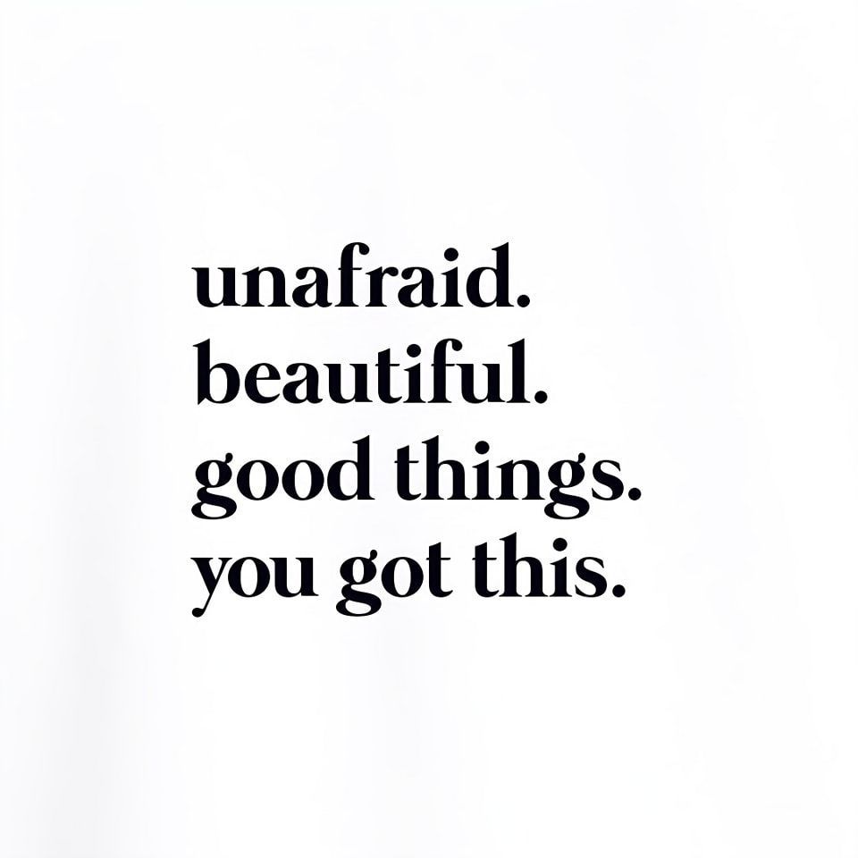 Unafraid. Beautiful. Good Things. You Got This. Pictures, Photos, and ...