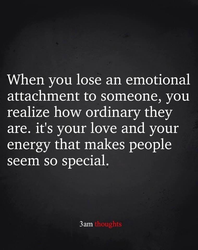 When You Lose An Emotional Attachment To Someone, You Realize How ...