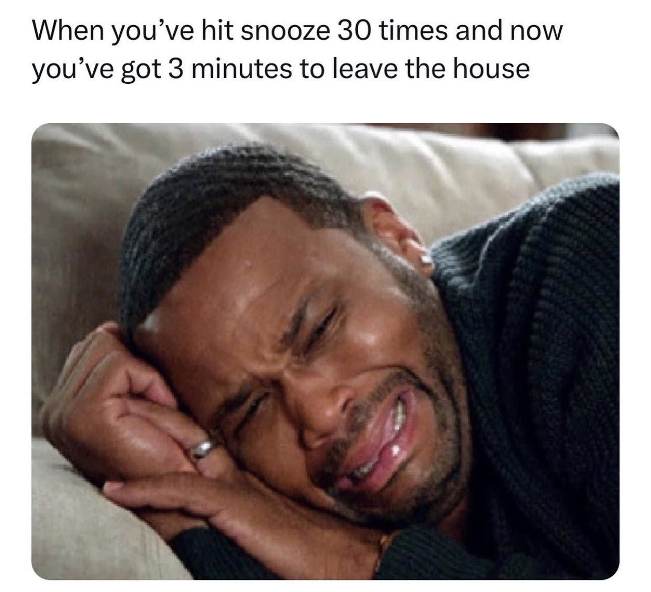 When You've Hit Snooze 30 Times And Now You've Got 3 Minutes To Leave ...