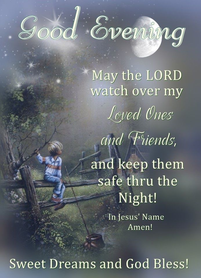 Good Evening: Lord, Watch Over My Loved Ones And Friends, And Keep Them ...