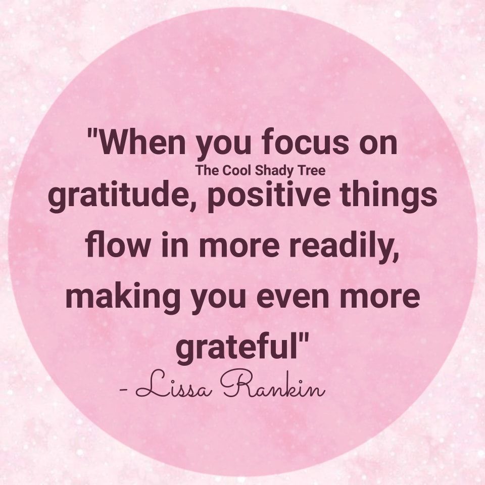 When You Focus On Gratitude, Positive Things Flow In More Readily ...