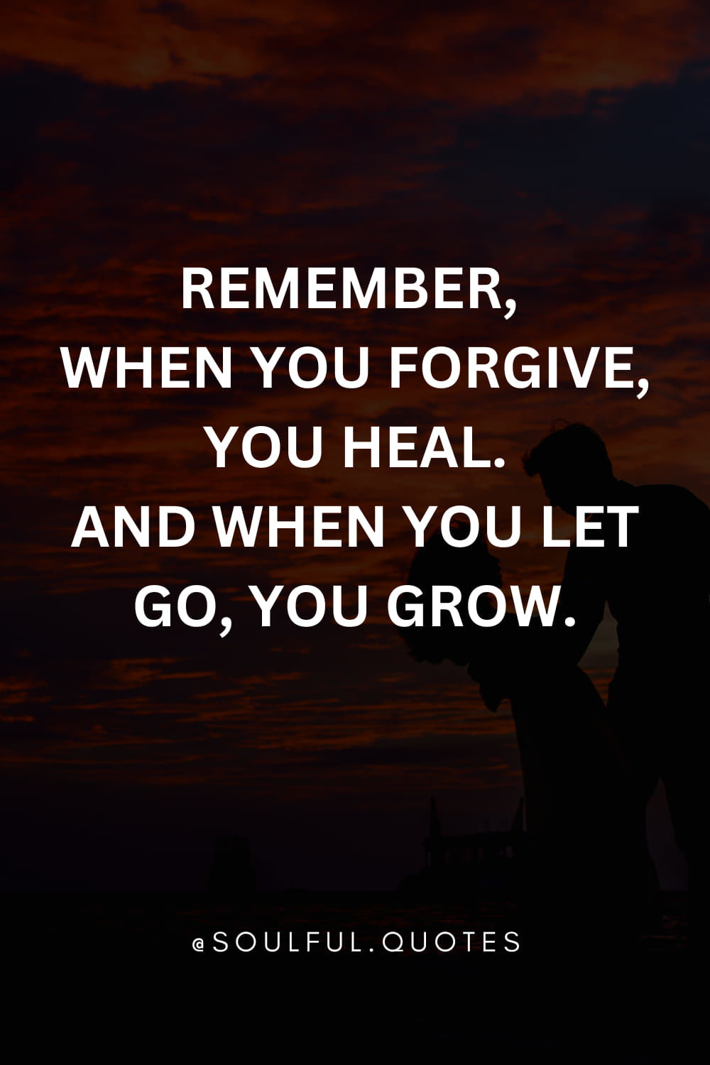 Remember, When You Forgive, You Heal. And When You Let Go, You Grow ...