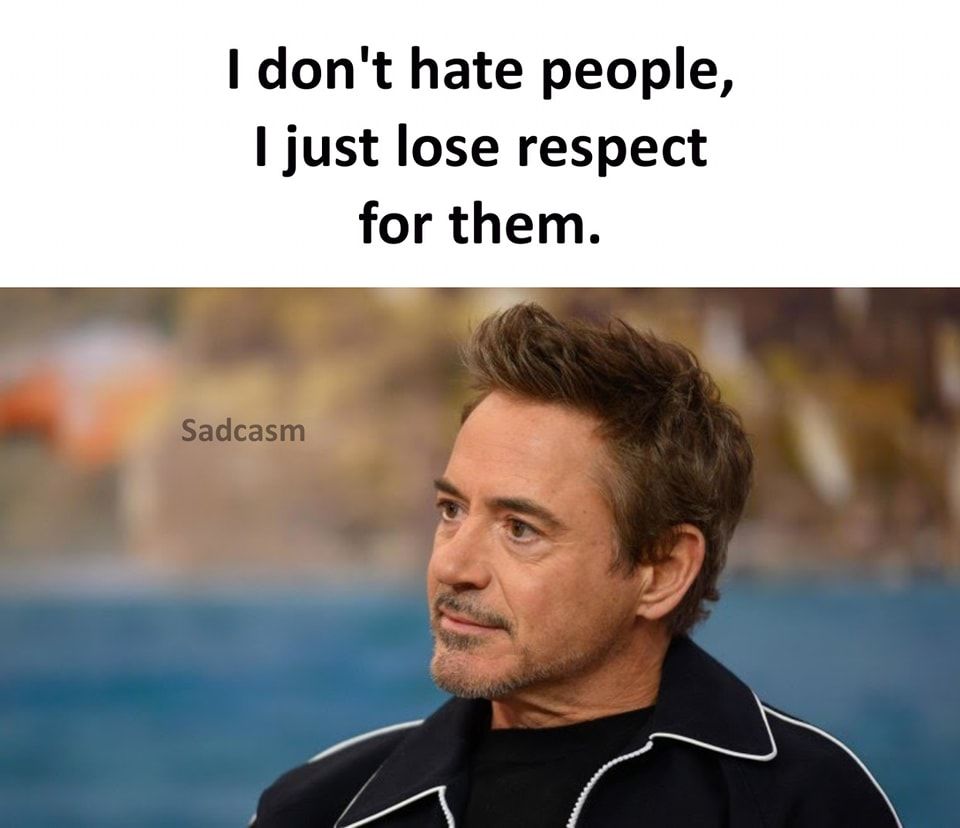I Don't Hate People, I Just Lose Respect For Them. Pictures, Photos ...