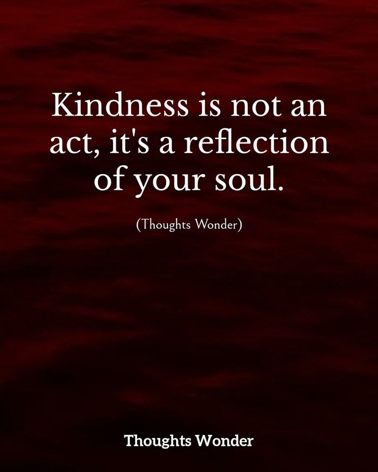 Kindness Is Not An Act, It's A Reflection Of Your Soul. Pictures ...