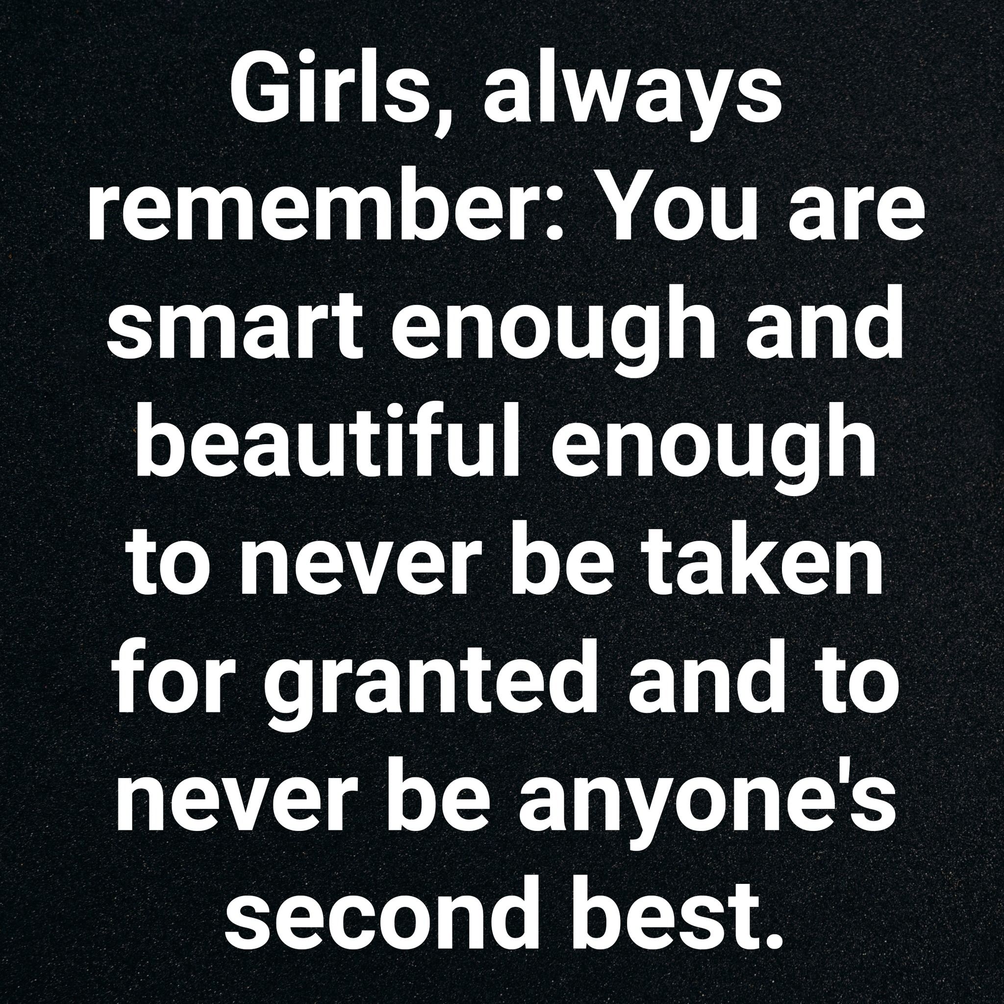 Girls, Always Remember: You Are Smart Enough And Beautiful Enough To ...