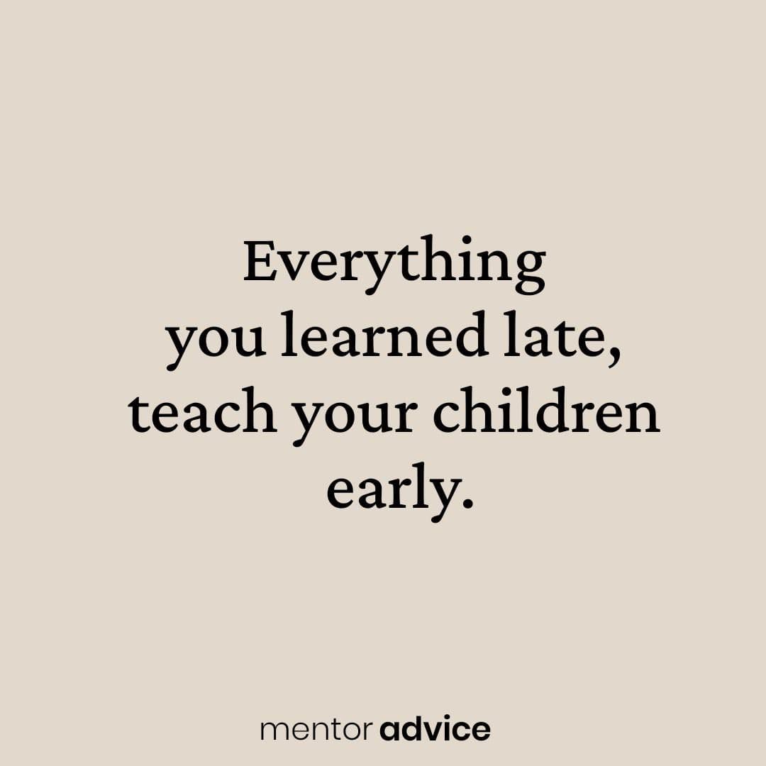 Everything You Learned Late, Teach Your Children Early. Pictures ...