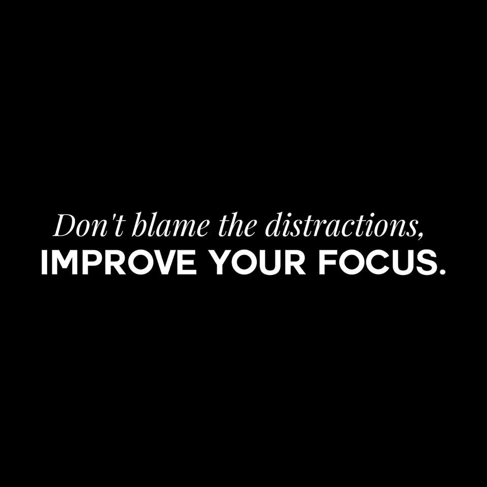 Don't Blame The Distractions. Improve Your Focus. Pictures, Photos, and ...