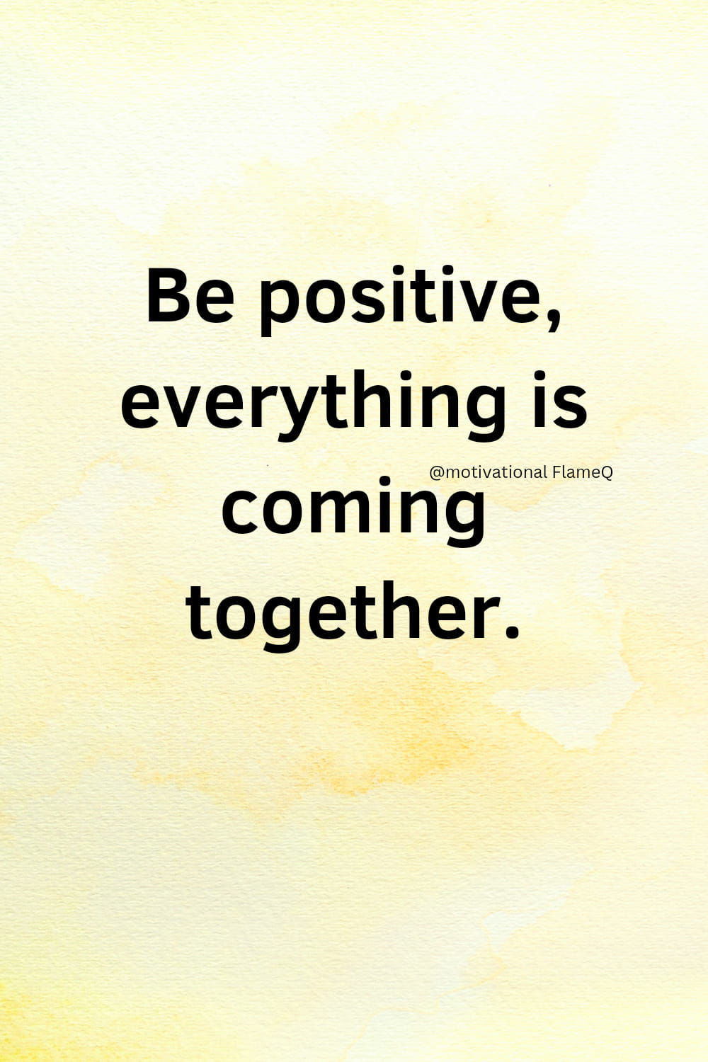 Be Positive, Everything Is Coming Together. Pictures, Photos, and ...