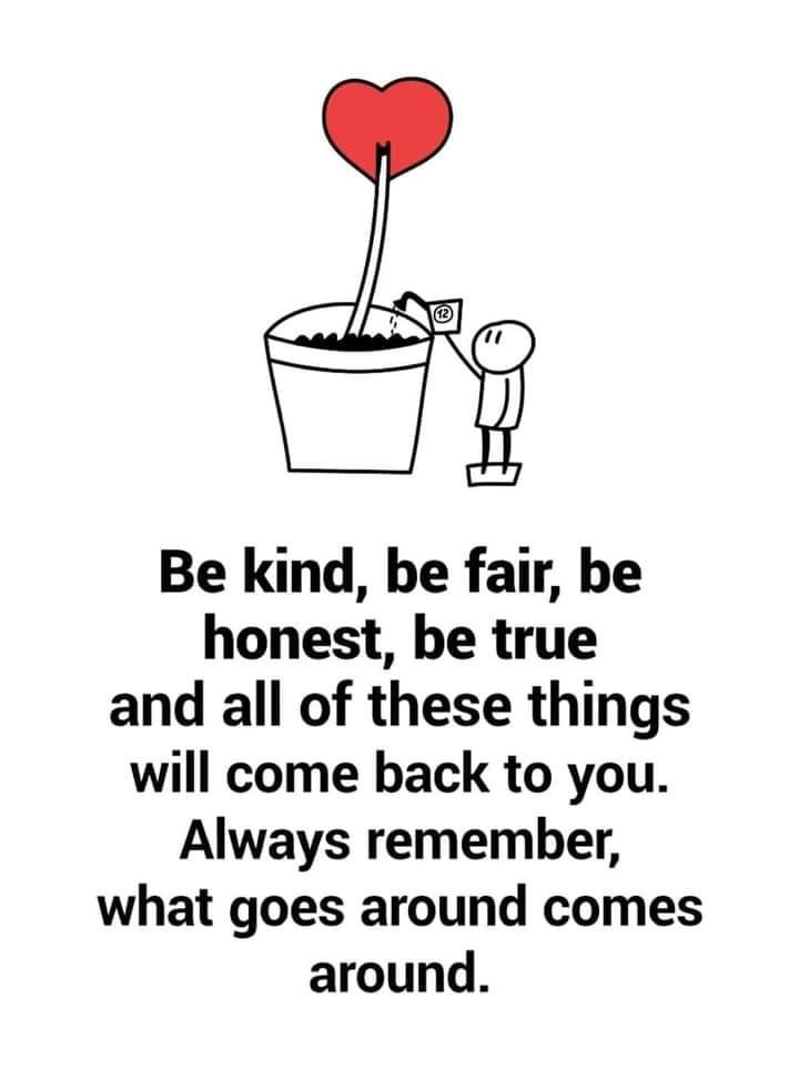 Be Kind, Be Fair, Be Honest, Be True And All These Things Will Come ...