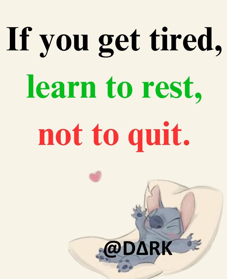 If You Get Tired, Learn To Rest, Not To Quit. Pictures, Photos, and ...