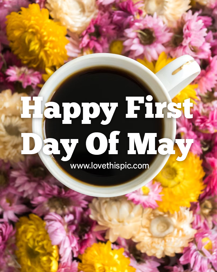 Happy First Day Of May Greeting With Coffee & Flowers Pictures, Photos ...