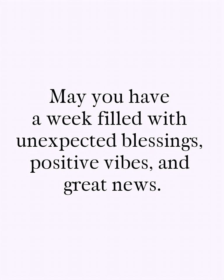 May You Have A Week Filled With Unexpected Blessings, Positive Vibes ...